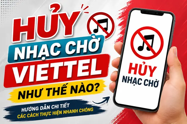 Hủy nhạc chờ Viettel: Các cách thực hiện nhanh chóng, đơn giản