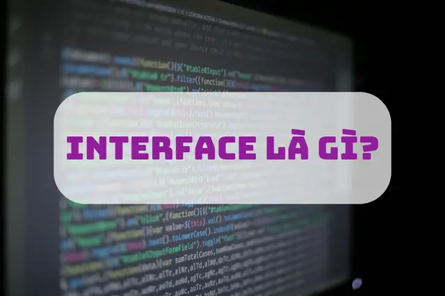 Interface là gì? Giải thích chi tiết cho người mới học lập trình