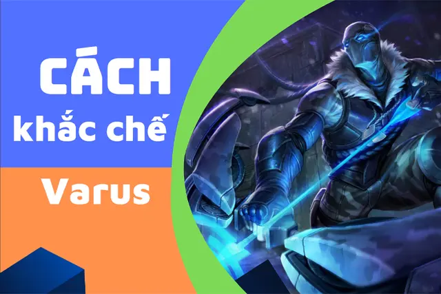 Khắc chế Varus một cách hiệu quả: Từ điểm mạnh đến điểm yếu của xạ thủ này