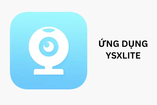 YsxLite là gì? Khám phá ứng dụng giám sát camera từ xa thông minh