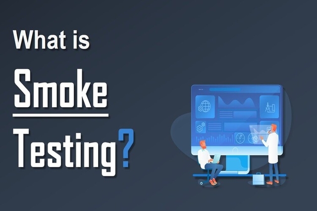 Smoke Testing là gì? Vai trò thực tiễn của Smoke Testing
