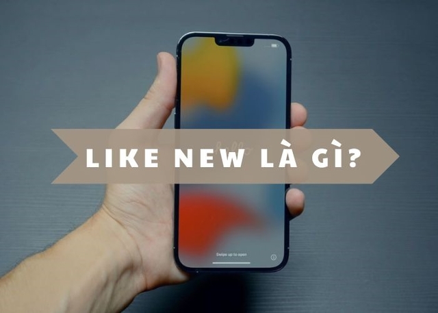 Điện thoại Like New là gì? Những lưu ý khi mua hàng Like New
