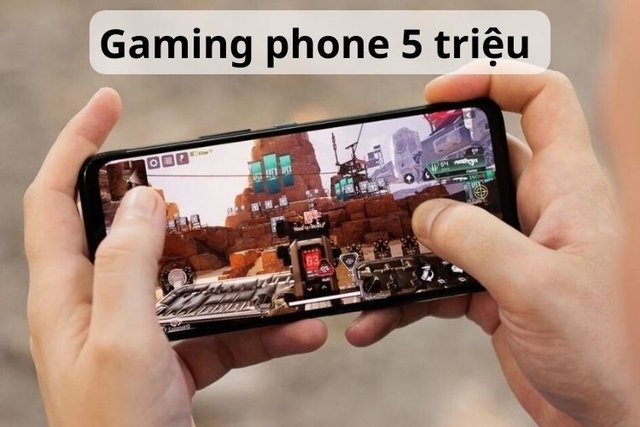 Top 10 gaming phone 5 triệu có cấu hình mượt mà nên sở hữu