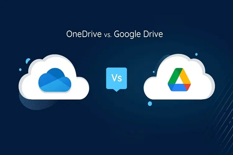 So sánh OneDrive và Google Drive: Cái nào tốt hơn?