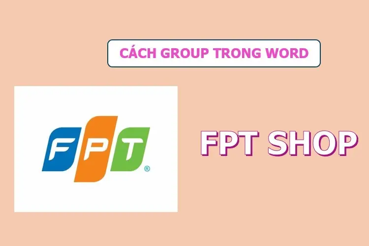Hướng dẫn cách group trong Word cực dễ, thực hiện trong vài giây