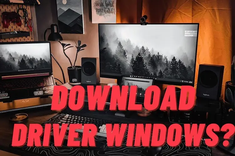 Cách download driver đầy đủ và chính xác cho máy tính Windows