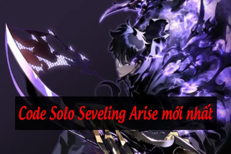 Full code Solo Leveling Arise miễn phí mới nhất 05/2026