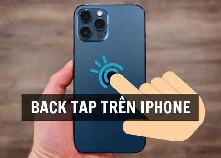 Back Tap trên iPhone là gì? Hướng dẫn cách kích hoạt và sử dụng