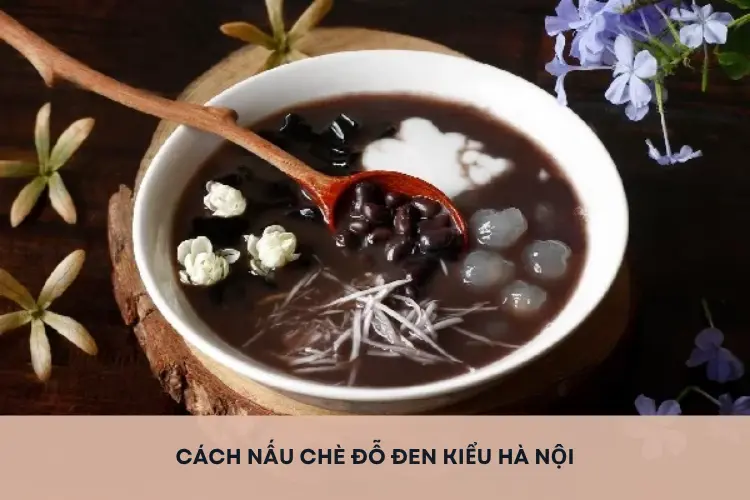 Học ngay cách nấu chè đỗ đen kiểu Hà Nội đặc trưng, hấp dẫn