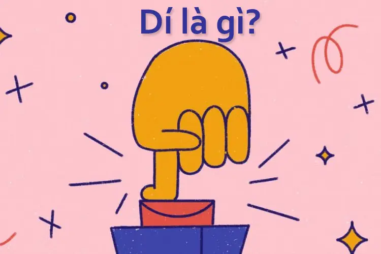 Dí là gì trên mạng xã hội? Cách dùng từ dí theo ngôn ngữ Gen Z