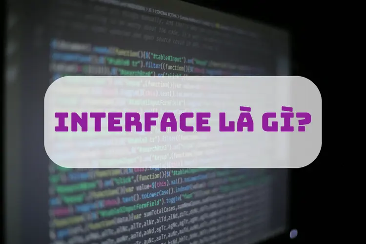 Interface là gì? Giải thích chi tiết cho người mới học lập trình