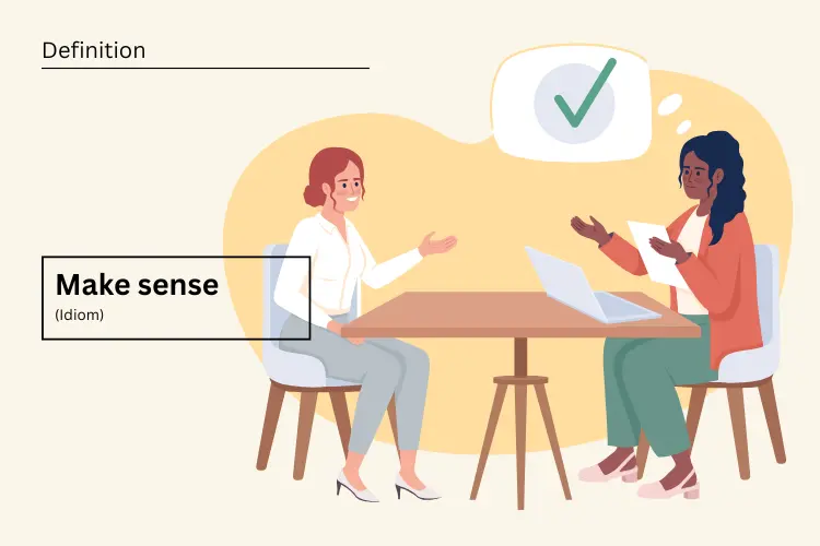 Make sense là gì? Những cụm từ nào thường đi với make sense?