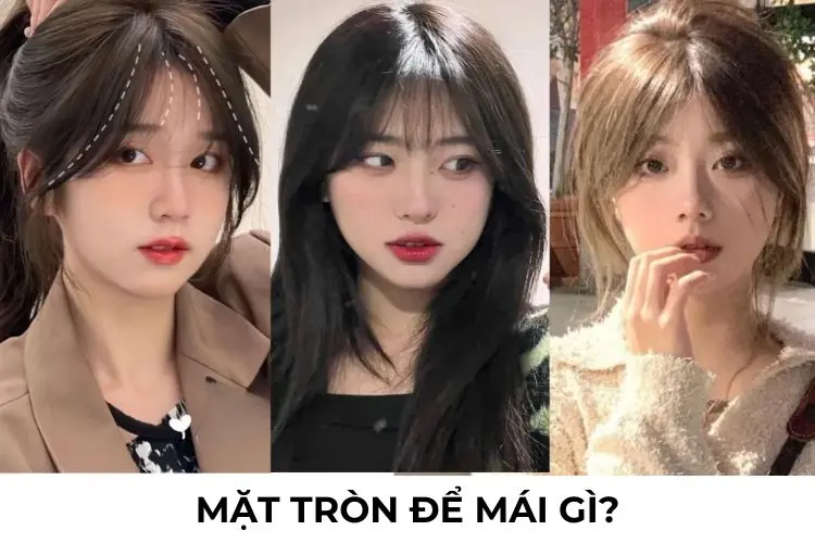 Mặt tròn để mái gì? Tổng hợp các kiểu tóc phù hợp cho bạn nữ