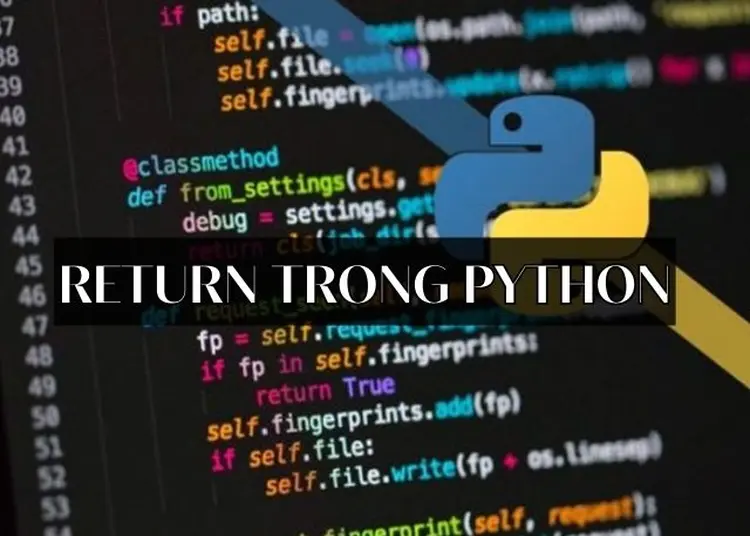 Lệnh Return trong Python: Vai trò, cú pháp và cách sử dụng