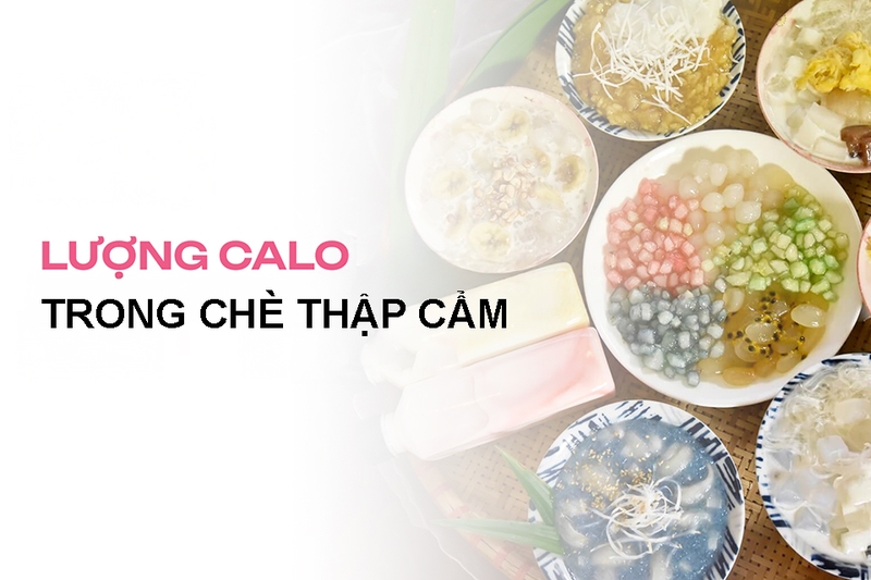 Chè thập cẩm bao nhiêu calo? Tất tần tật mọi thứ cần biết về chè thập cẩm