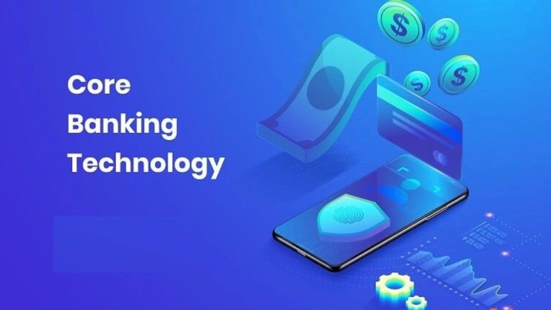 Core Banking là gì? Xu hướng phát triển hiện nay của Core Banking