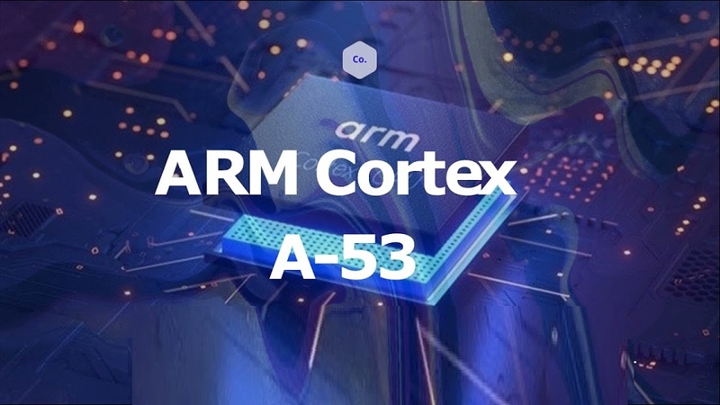 Cortex-A53 - Giải pháp lý tưởng cho hiệu năng ổn định và pin bền
