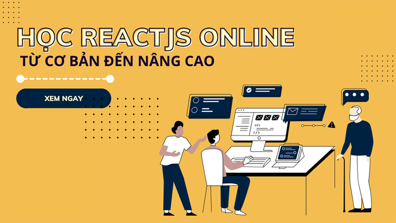 Học ReactJS từ cơ bản đến nâng cao: Hướng dẫn chi tiết và lộ trình hiệu quả cho người mới bắt đầu