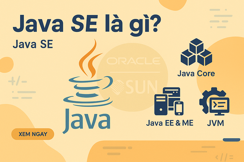 Java SE là gì? Tìm hiểu toàn diện về Java Standard Edition