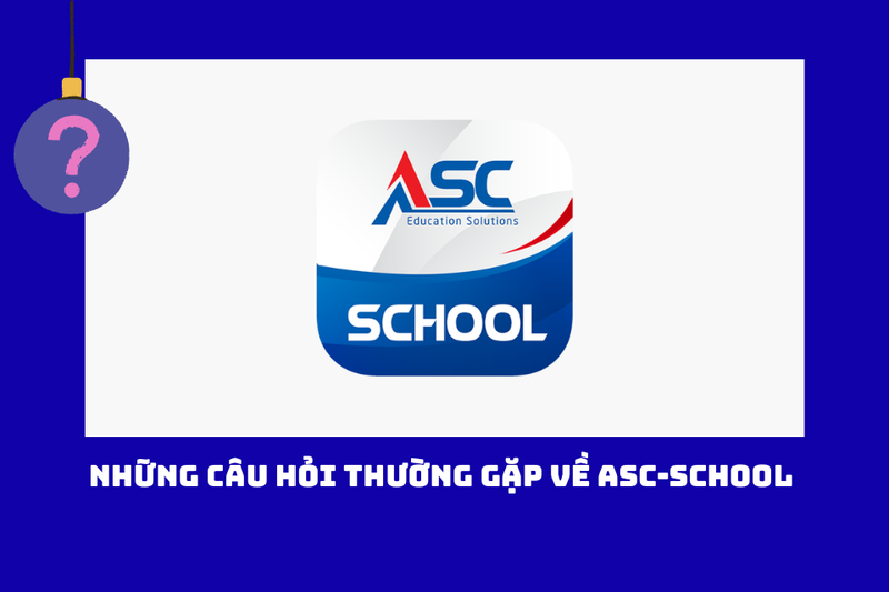 Cách sử dụng ASC-School để trải nghiệm nền tảng học tập hiện đại
