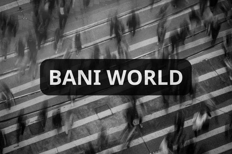 BANI World là gì? Hiểu rõ BANI để thích ứng với thế giới hiện đại