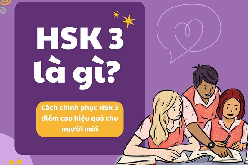 Chứng chỉ HSK 3 là gì? Cấu trúc và bí quyết luyện thi hiệu quả