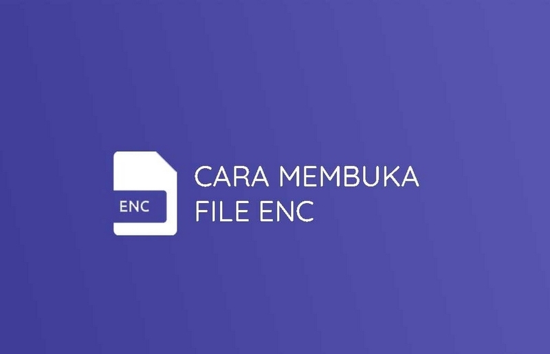 File ENC là gì? Giải thích chi tiết, cách mở và những thông tin quan ...