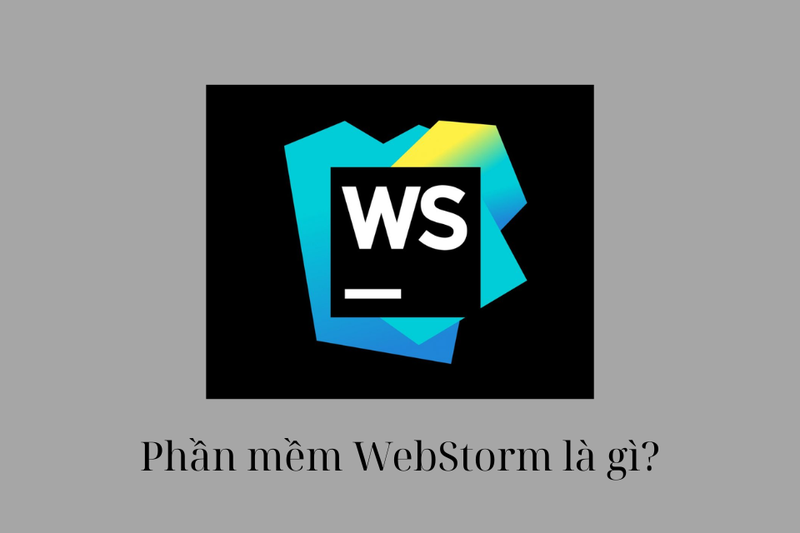 Phần mềm WebStorm - Công cụ lập trình giúp tăng tốc phát triển dự án