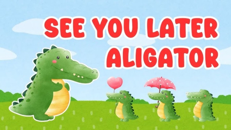 Bài hát See You Later Alligator giúp trẻ học tiếng Anh hiệu quả
