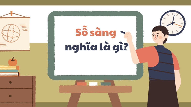 Sổ sàng hay sỗ sàng: Cách viết đúng chính tả và ý nghĩa của từ