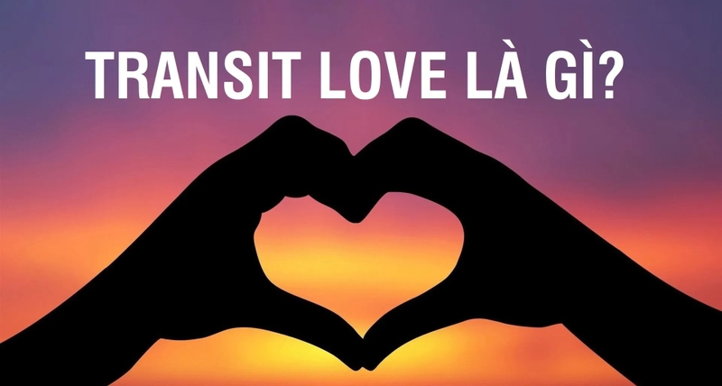 Transit love là gì? Giải mã chi tiết cụm từ “transit love”