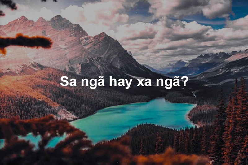 Xa ngã hay sa ngã là đúng? Cách dùng chính xác trong tiếng Việt