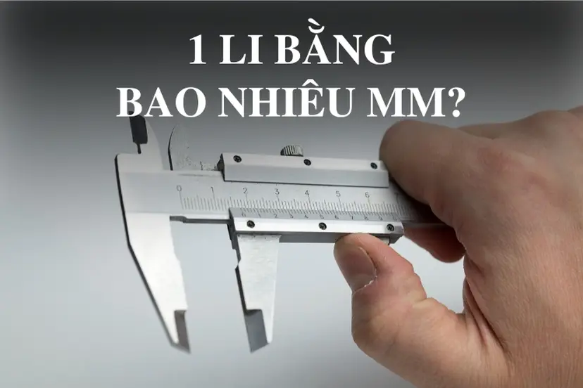 Giải đáp 1 li bằng bao nhiêu mm, cm, dm, m? Cách quy đổi nhanh
