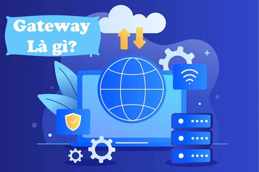 Gateway là gì? Vai trò quan trọng của Gateway trong cấu trúc mạng