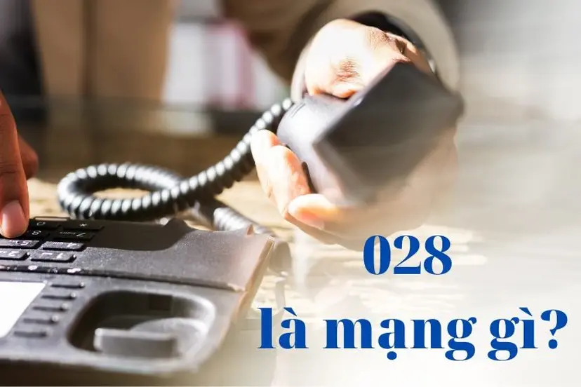 028 là mạng gì? Của tỉnh nào? Ý nghĩa các con số trong đầu số 028