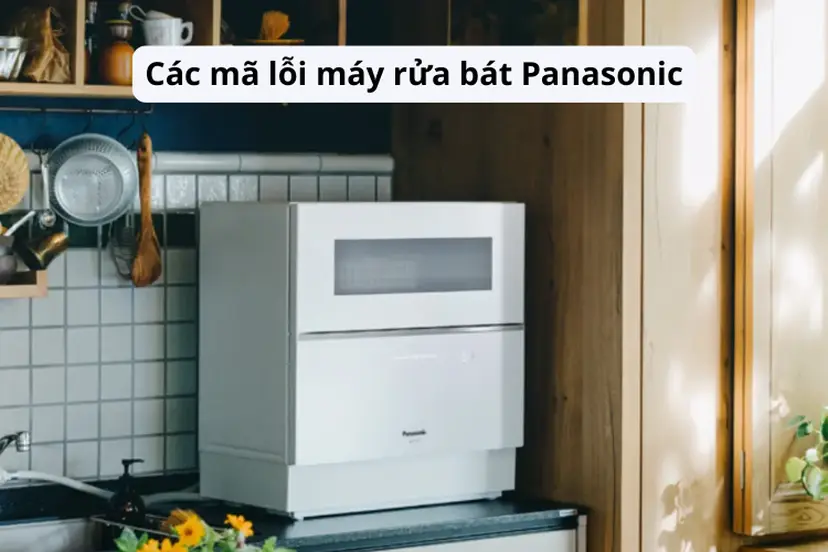 Các mã lỗi máy rửa bát Panasonic và cách sửa nhanh tại nhà