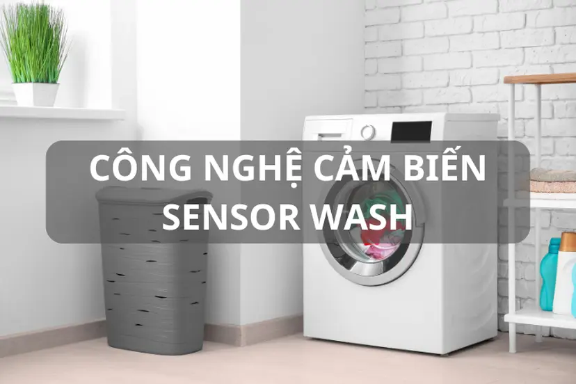 Tìm hiểu về công nghệ cảm biến Sensor Wash hiện đại trên máy giặt