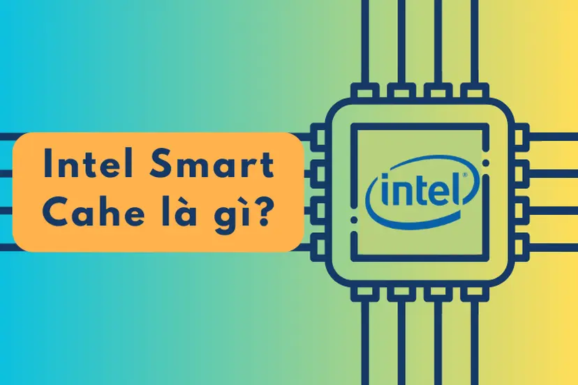 Intel Smart Cache là gì? Bí quyết công nghệ thông minh giúp CPU Intel ...