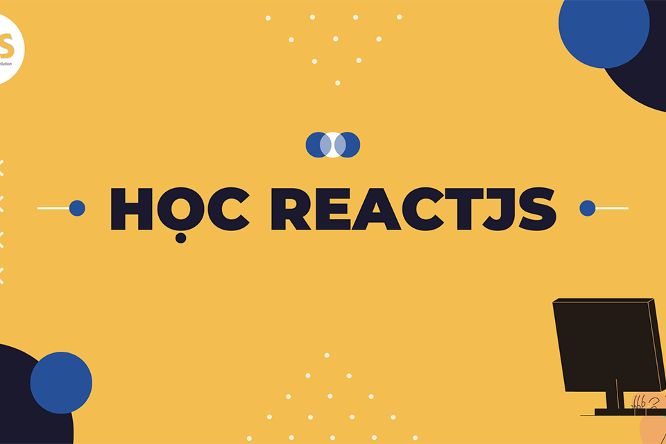 Học ReactJS từ cơ bản đến nâng cao: Hướng dẫn chi tiết và lộ trình hiệu ...