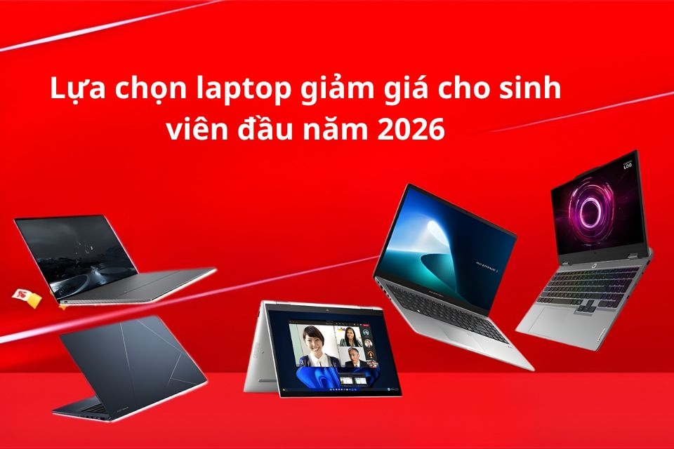 Những mẫu laptop giảm giá cho sinh viên đầu năm 2026 đáng sở hữu