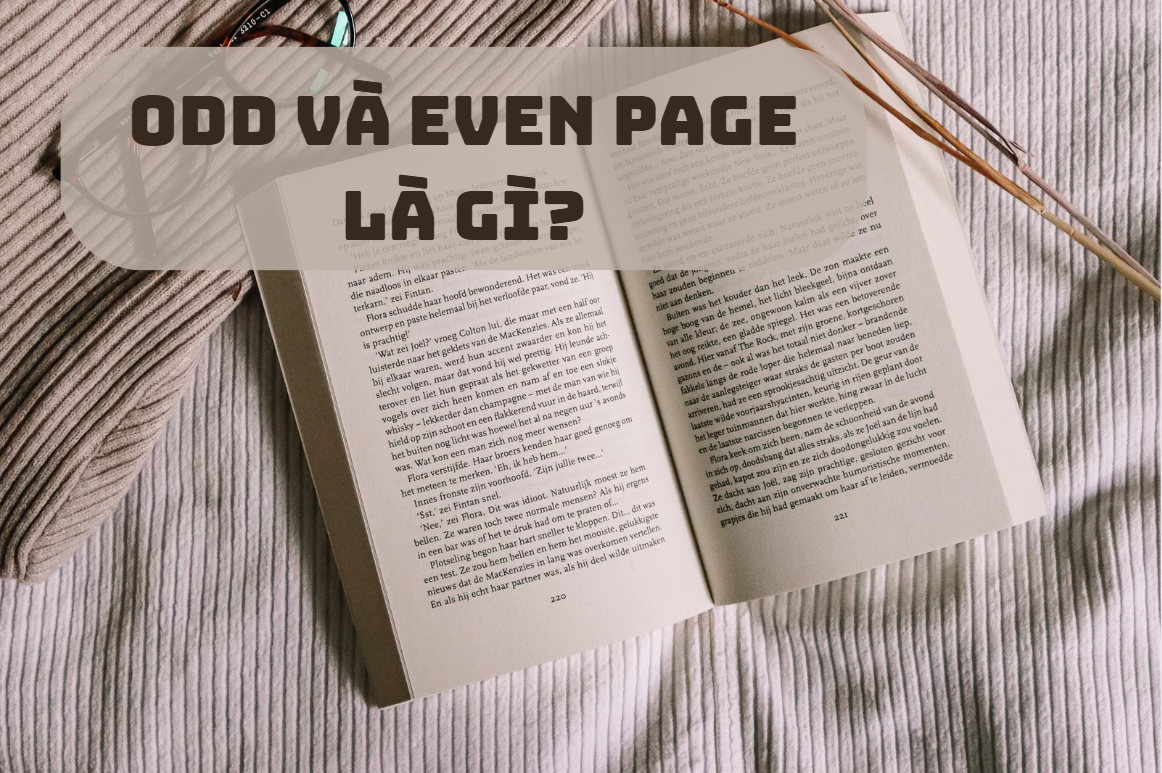 Odd và Even page là gì? Bí quyết trình bày tài liệu chuyên nghiệp