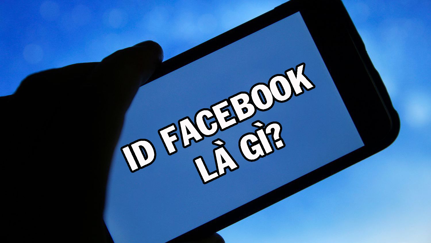 ID Faceboook là gì? Hướng dẫn cách lấy ID FB của mỗi tài khoản