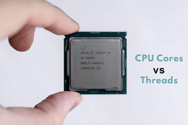 Core và Thread là gì? Ảnh hưởng thế nào đến sức mạnh CPU?