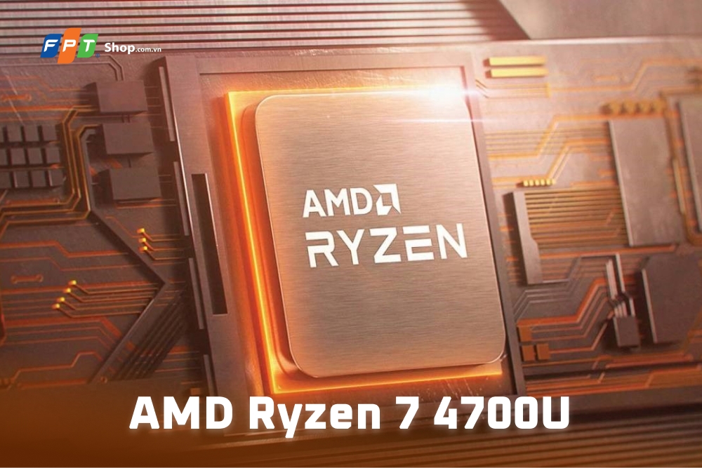 Thông tin về bộ vi xử lý AMD Ryzen 7 4700U mà bạn cần biết