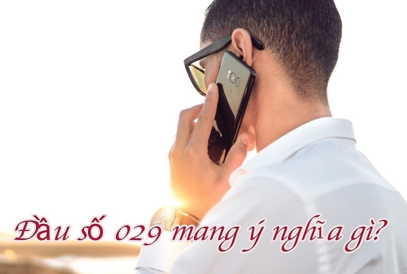 029 là mạng gì? Đầu số 029 có ý nghĩa may hay rủi?