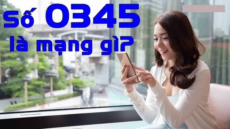 0345 là mạng gì? Ý nghĩa đặc biệt đầu số 0345 mang lại