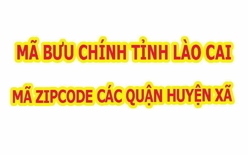 Tổng hợp mã bưu điện/ mã ZIP Lào Cai mới nhất 2023