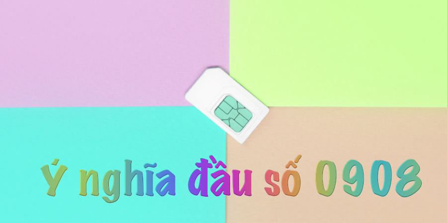 0908 là mạng gì? Ý Nghĩa và lưu ý khi mua SIM đầu số 0908