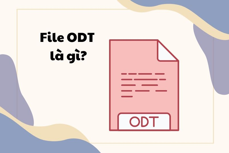 File ODT là gì? Cách mở và chuyển đổi file ODT