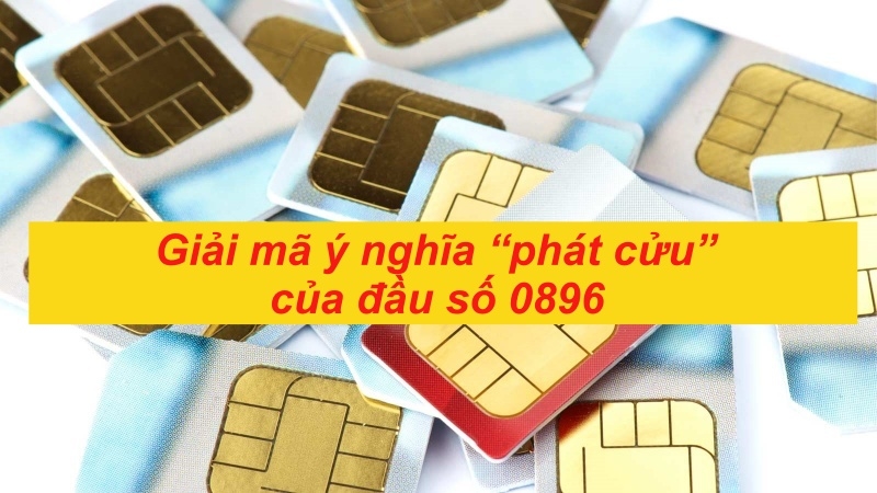 0896 là mạng gì? “Mổ xẻ” ý nghĩa đầu số 0896